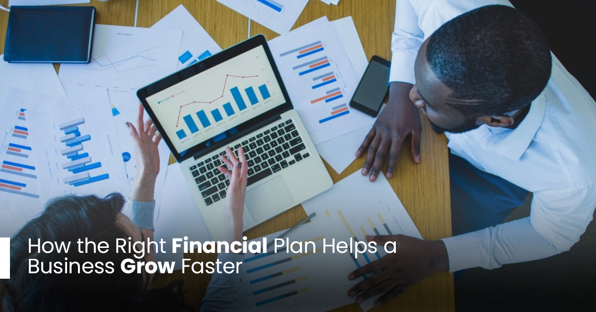 How the Right Financial Plan Helps a Business Grow Faster
